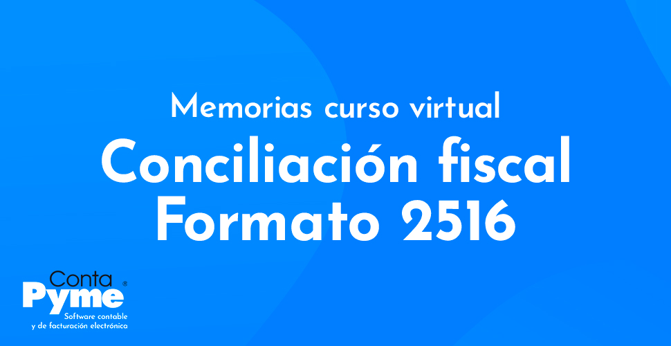 Memorias Conciliación fiscal formato 2516 | ContaPyme